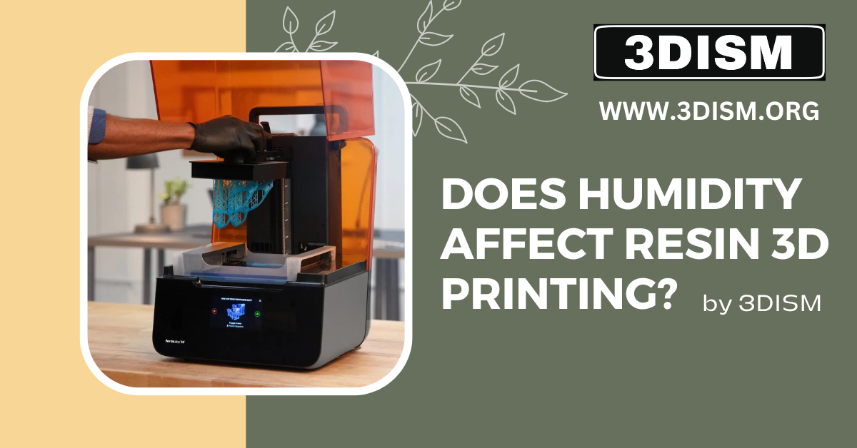 Does Humidity Affect Resin 3D Printing? - 3DISM