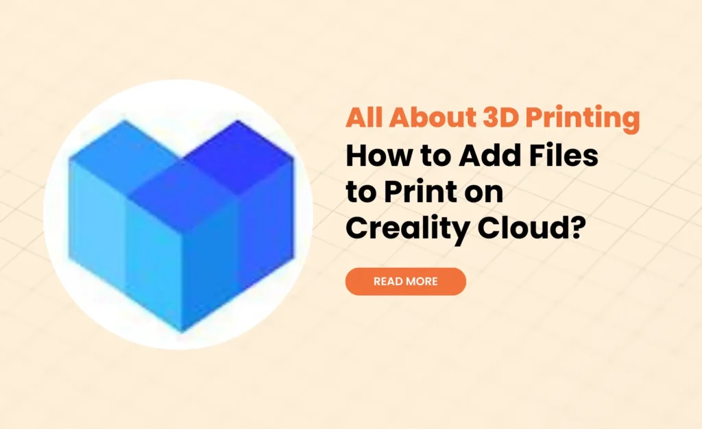 How to Add Files to Print on Creality Cloud? - 3DISM