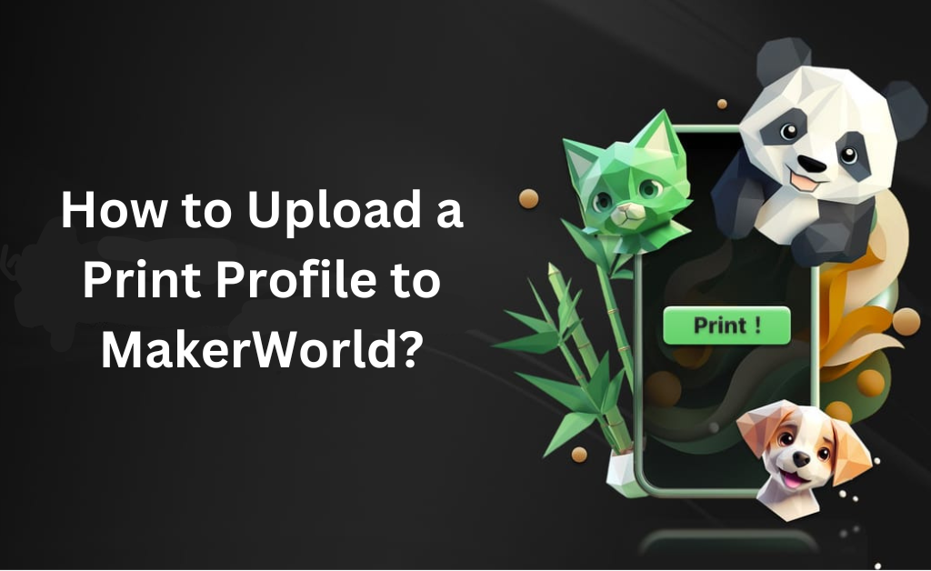 How to Upload a Print Profile to MakerWorld? - 3DISM
